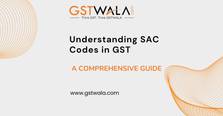 Understanding SAC Codes in GST: A Comprehensive Guide – GST Wala